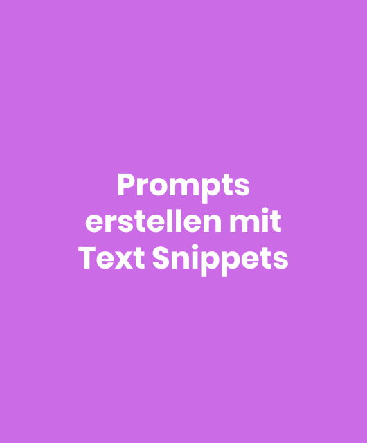 Effizienter Prompts erstellen mit Text Snippets Effizienter Prompts erstellen mit Text Snippets